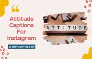 100+ Best Attitude Captions For Instagram