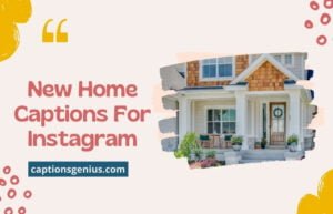 120+ Best New Home Captions for Instagram - Make Them Envy