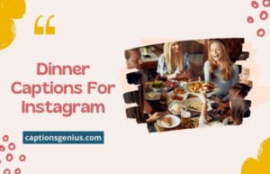 450+ Dinner Captions For Instagram - Impress Followers Now!