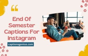 130+ End Of Semester Captions For Instagram (Funny and Cool)