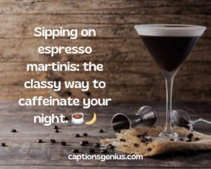 250+ Best Espresso Martini Captions For Instagram