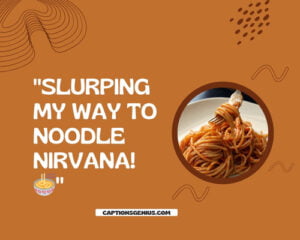 350+ Noodles Captions For Instagram - Perfect For Foodies!