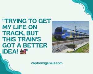 550+ Train Captions For Instagram - Maximize Your Reach!