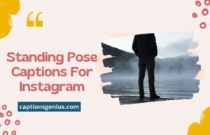 380+ Best Standing Pose Captions For Instagram