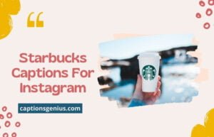 300+ Best Starbucks Captions For Instagram
